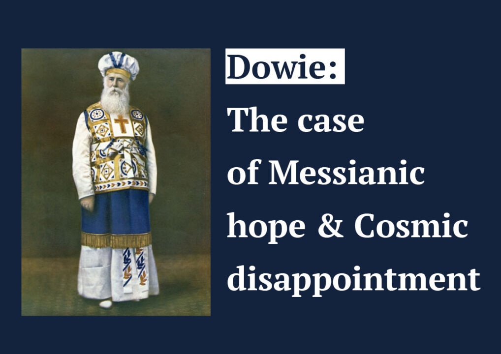 John Alexander Dowie: The case of Messianic hope and cosmic disappointment