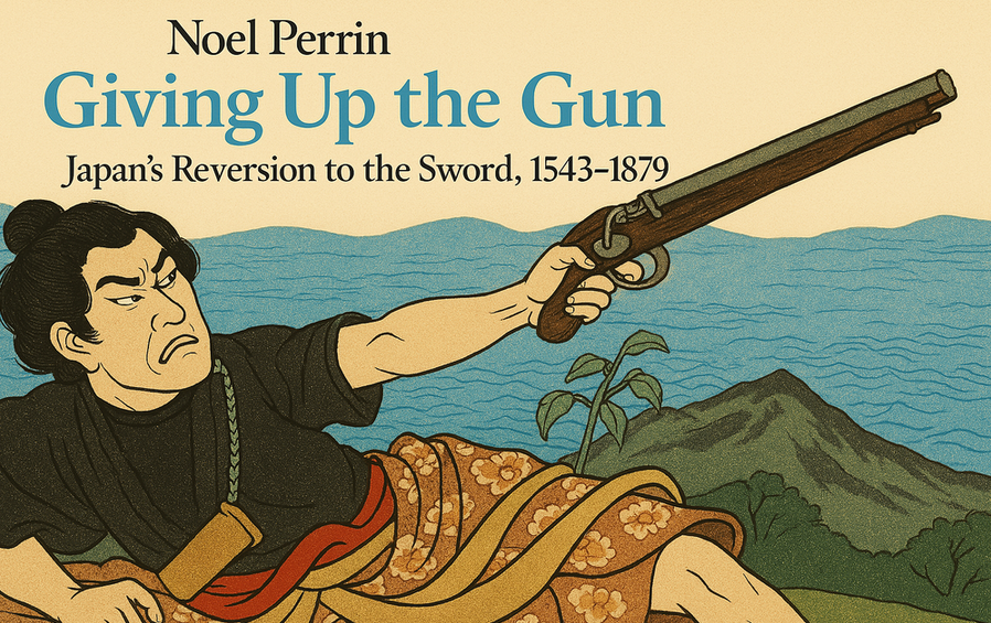 Book Review – Giving up the gun: Japan’s reversion to the sword, 1543 ...